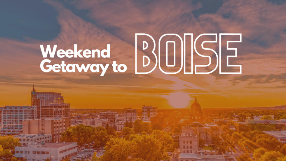 The Ultimate Weekend Getaway to Boise | Sip Magazine
